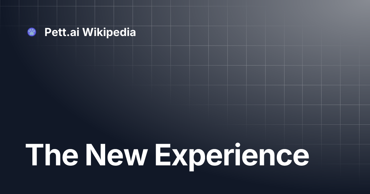 The New Experience | Pett.ai Wikipedia
